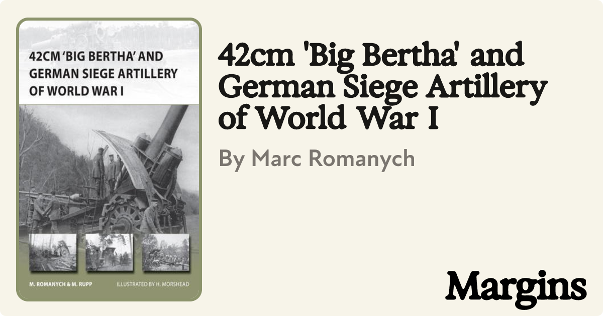 42cm 'Big Bertha' and German Siege Artillery of World War I
