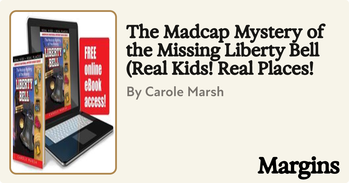 The Madcap Mystery of the Missing Liberty Bell (Real Kids! Real Places!