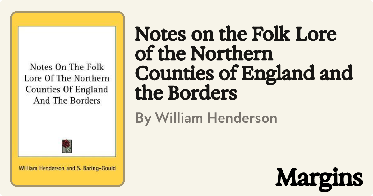 Notes on the Folk Lore of the Northern Counties of England and the Borders