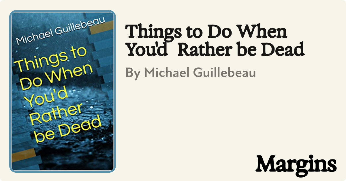 Things to Do When You'd Rather be Dead