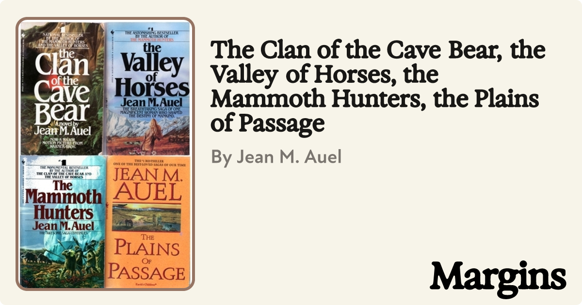 The Clan of the Cave Bear, the Valley of Horses, the Mammoth Hunters ...