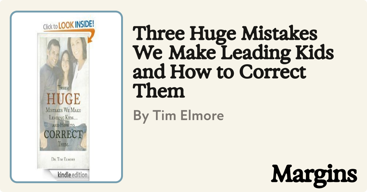 Three Huge Mistakes We Make Leading Kids and How to Correct Them